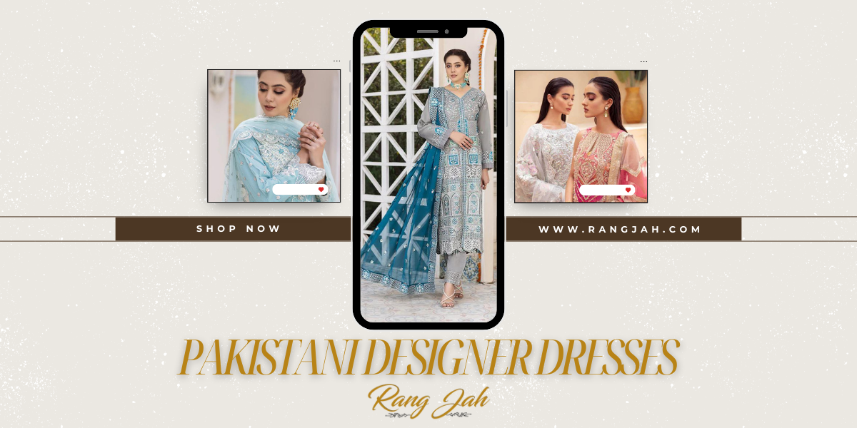 Elevate Your Wardrobe - Rang Jah's Pakistani Designer Dresses Showcase
