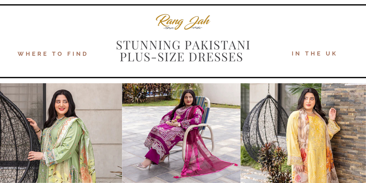 Where to Find Stunning Pakistani Plus-Size Dresses in the UK? – Rang Jah